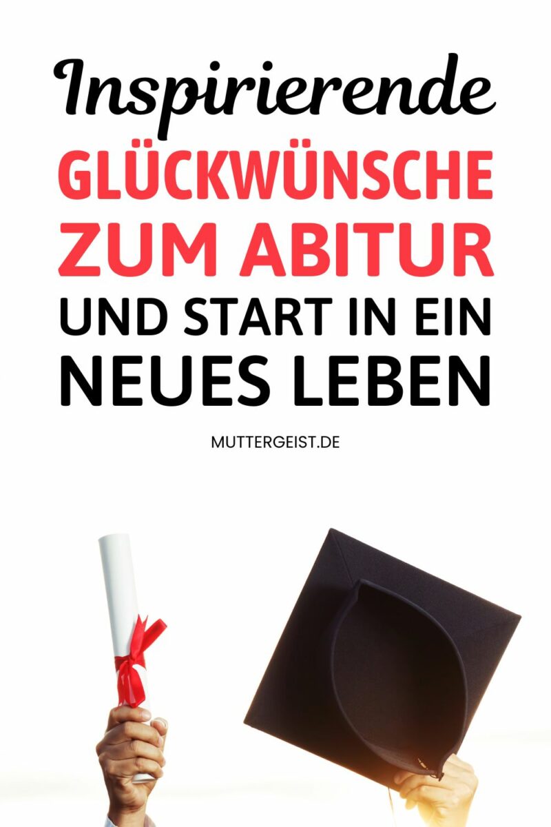 Inspirierende Glückwünsche zum Abitur und Start in ein neues Leben