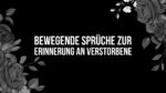Bewegende Sprüche zur Erinnerung an Verstorbene