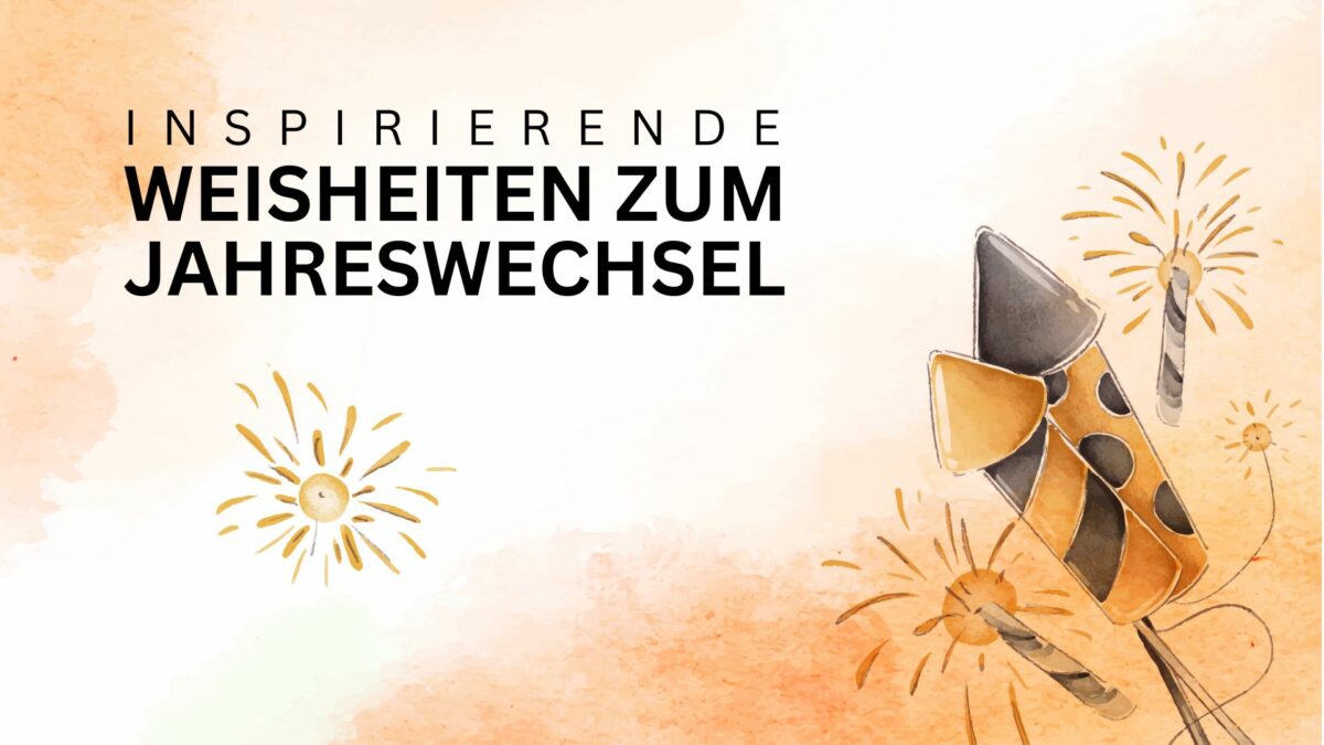 Inspirierende Weisheiten zum Jahreswechsel