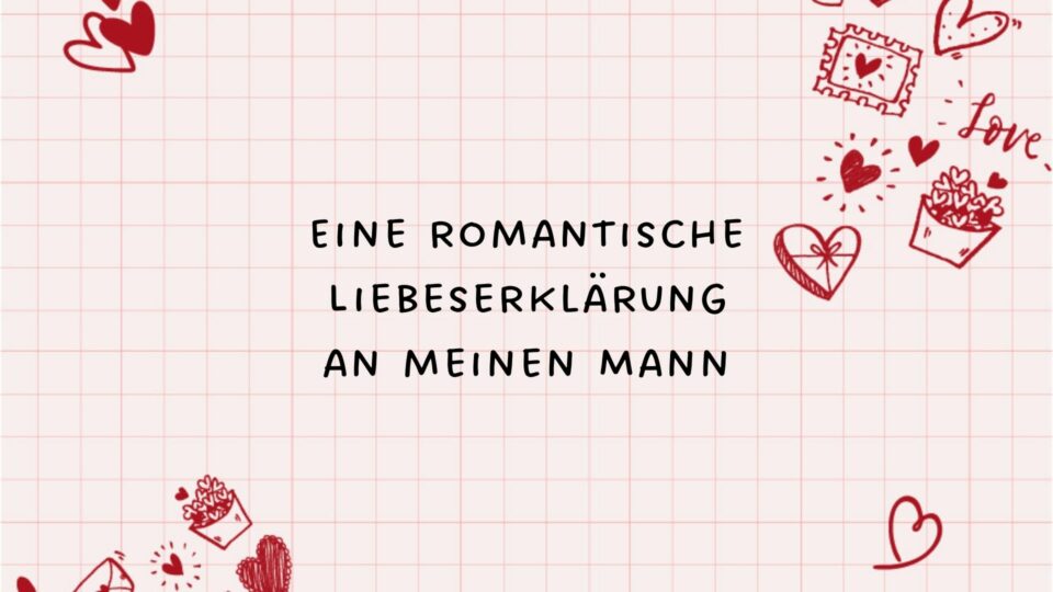Eine romantische Liebeserklärung an meinen Mann