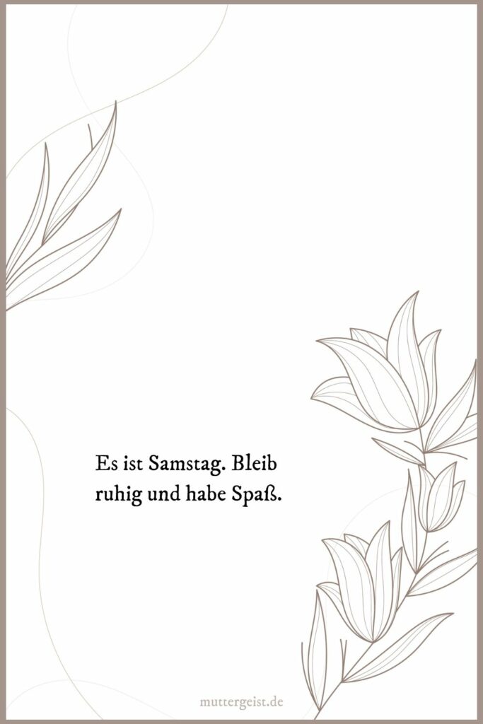 Samstag-Sprüche für einen wundervollen Tag