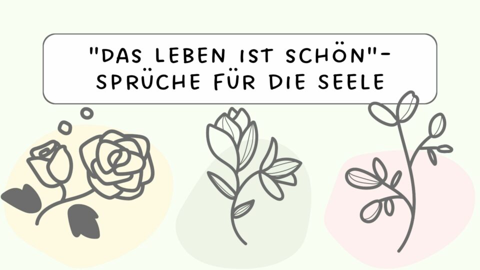 "Das Leben ist schön"-Sprüche für die Seele
