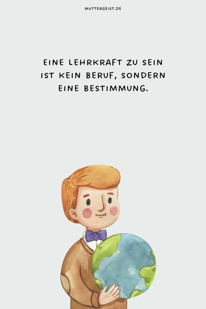 Schöne Lehrersprüche für die wahren Helden der Gesellschaft